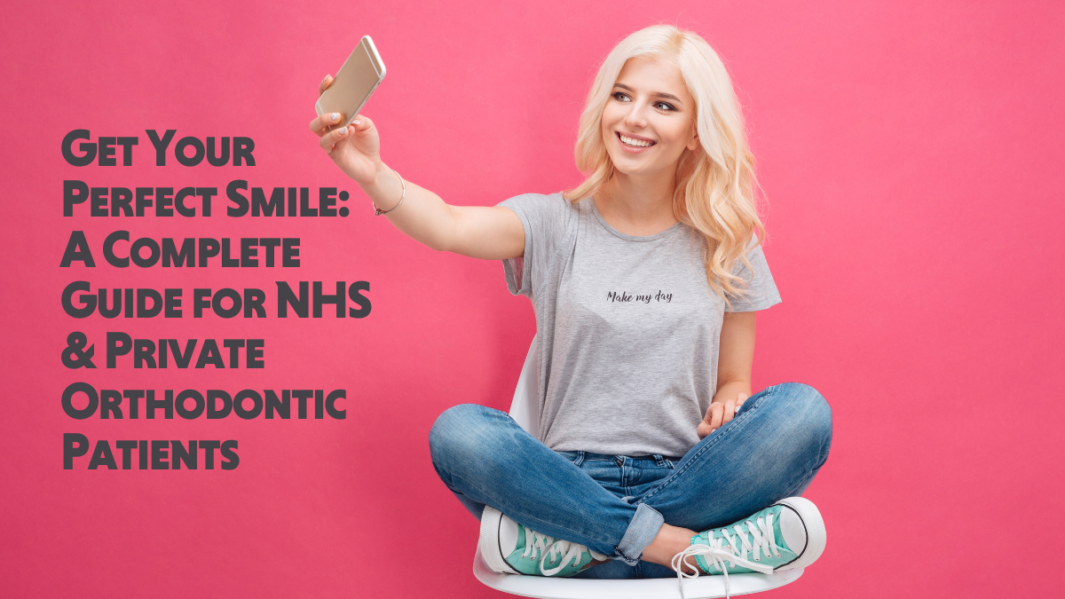 A Complete Guide for NHS & Private Orthodontic Patients